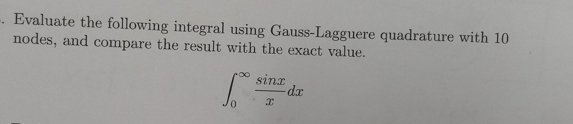 Solved Evaluate the following integral using Gauss-Lagguere | Chegg.com