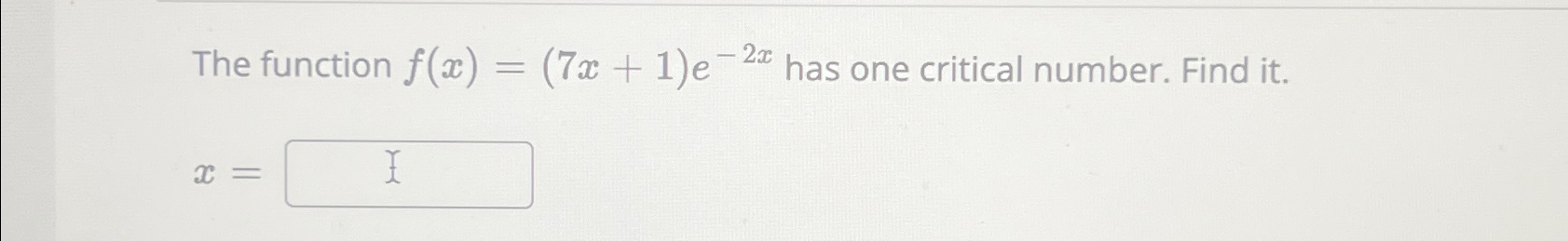Solved The function f(x)=(7x+1)e-2x ﻿has one critical | Chegg.com