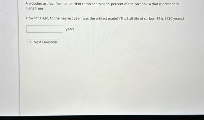 Solved A wooden artifact from an ancient tomb contains 55 | Chegg.com