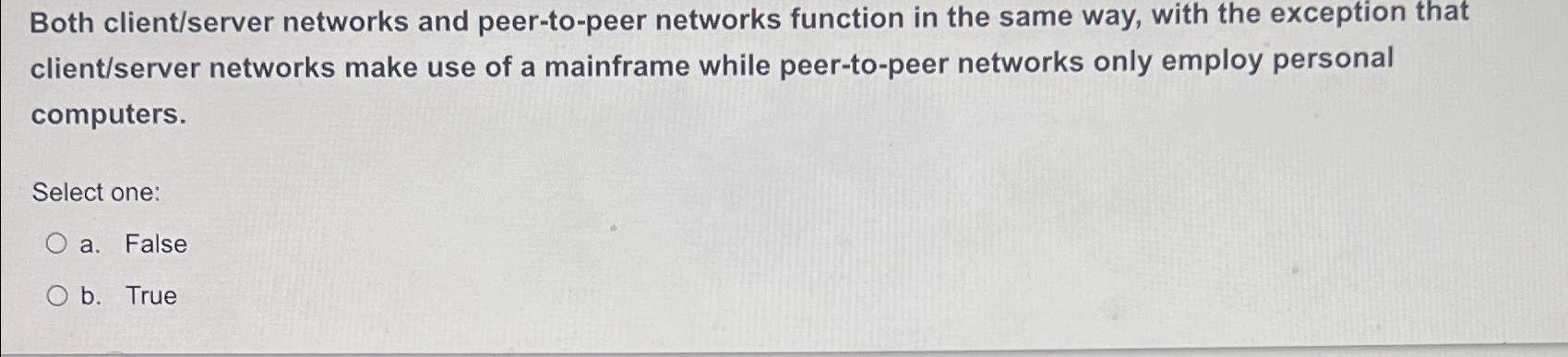 Solved Both client/server networks and peer-to-peer networks | Chegg.com