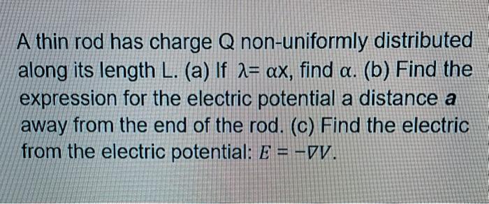 Solved A thin rod has charge Q non-uniformly distributed | Chegg.com