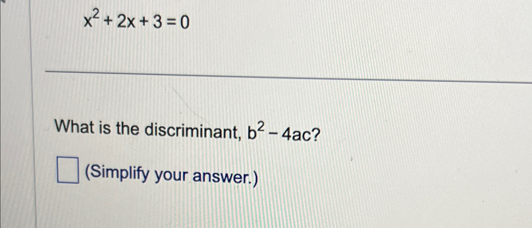 Solved x2+2x+3=0What is the discriminant, b2-4ac ?(Simplify | Chegg.com