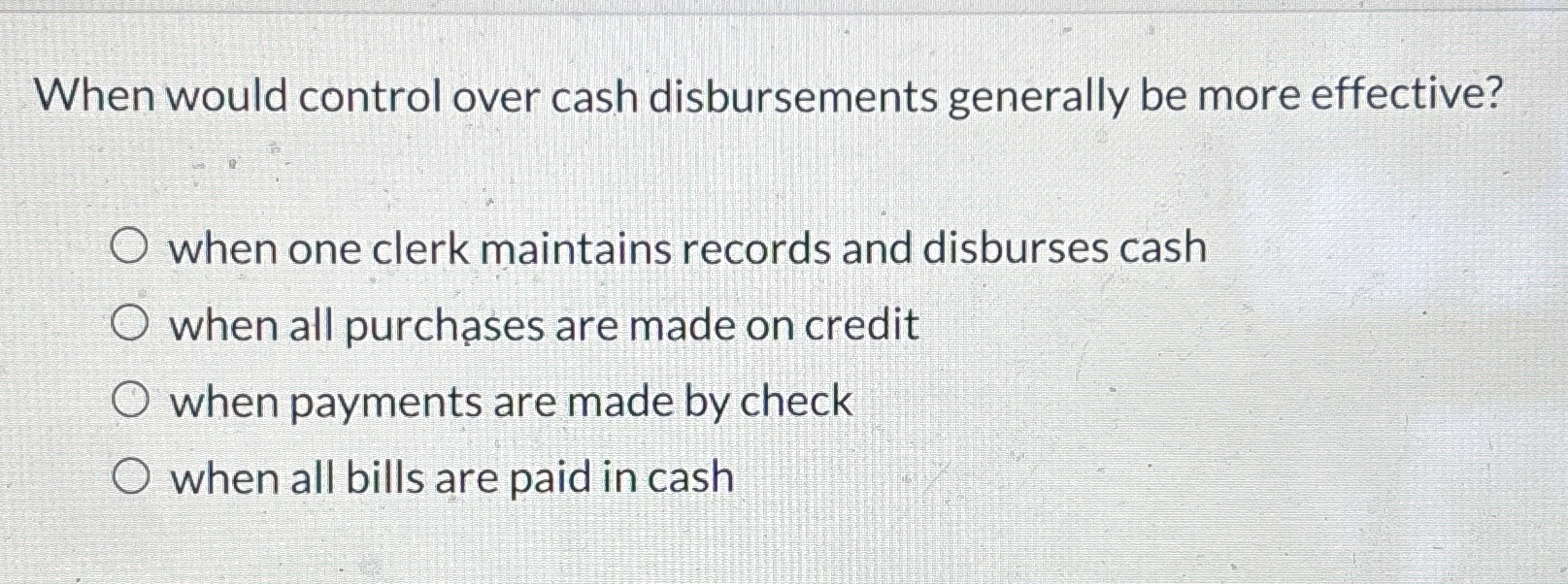 Solved When would control over cash disbursements generally | Chegg.com