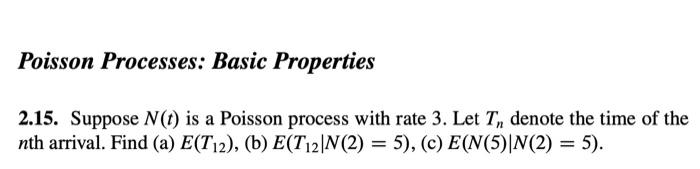 Solved Poisson Processes: Basic Properties 2.15. Suppose | Chegg.com