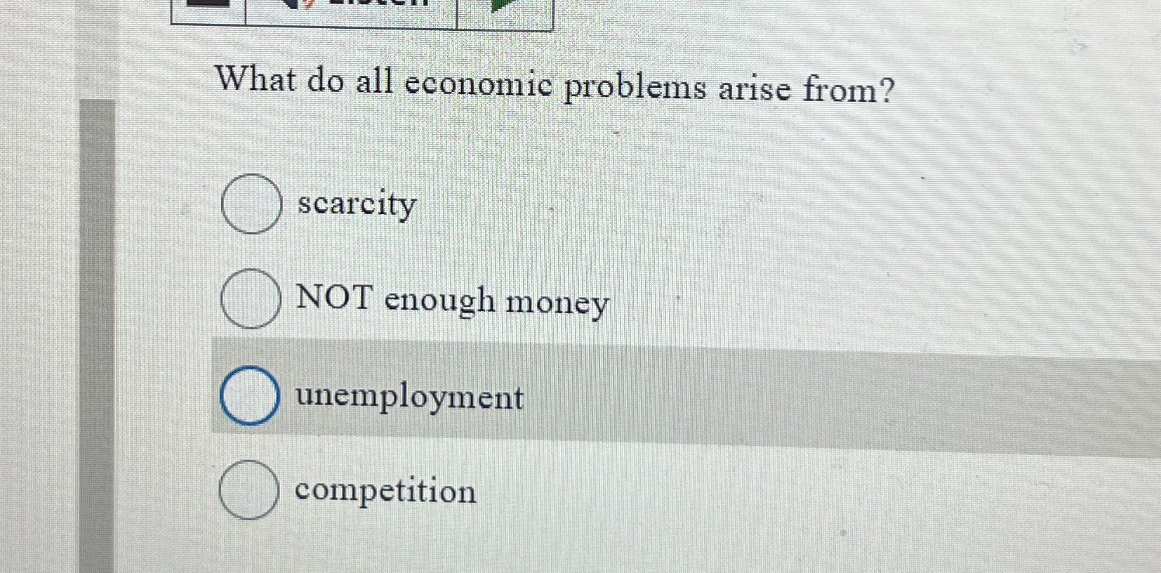 Solved What do all economic problems arise from?scarcityNOT | Chegg.com