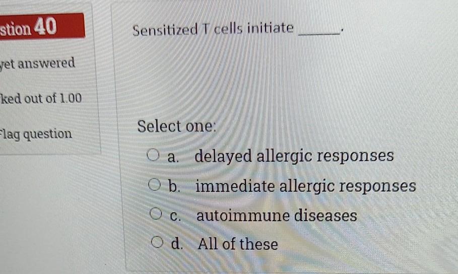 Solved stion 40 Sensitized T cells initiate et answered ked | Chegg.com