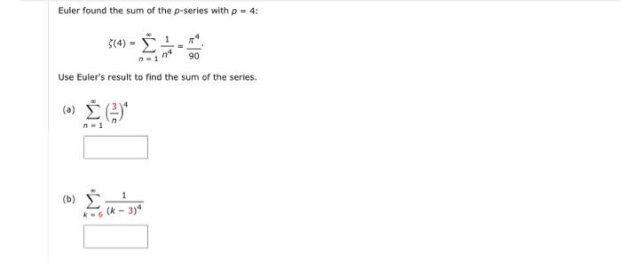 Solved Euler found the sum of the p-series with p = 4: ζ(4) | Chegg.com Solved Euler found the sum of the p-series with p = 4: ζ(4) | Chegg.com