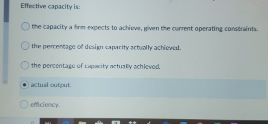Solved Effective capacity is: the capacity a firm expects to | Chegg.com