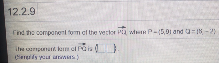 Solved 12.2.9 Find the component form of the vector PQ, | Chegg.com