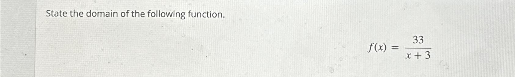 Solved State the domain of the following function.f(x)=33x+3 | Chegg.com
