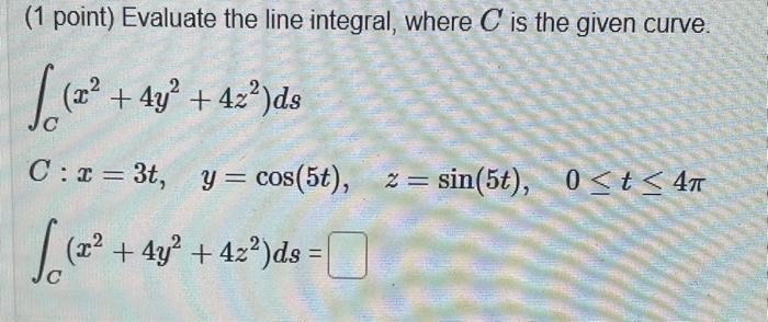 Solved (1 point) Evaluate the line integral, where C is the | Chegg.com