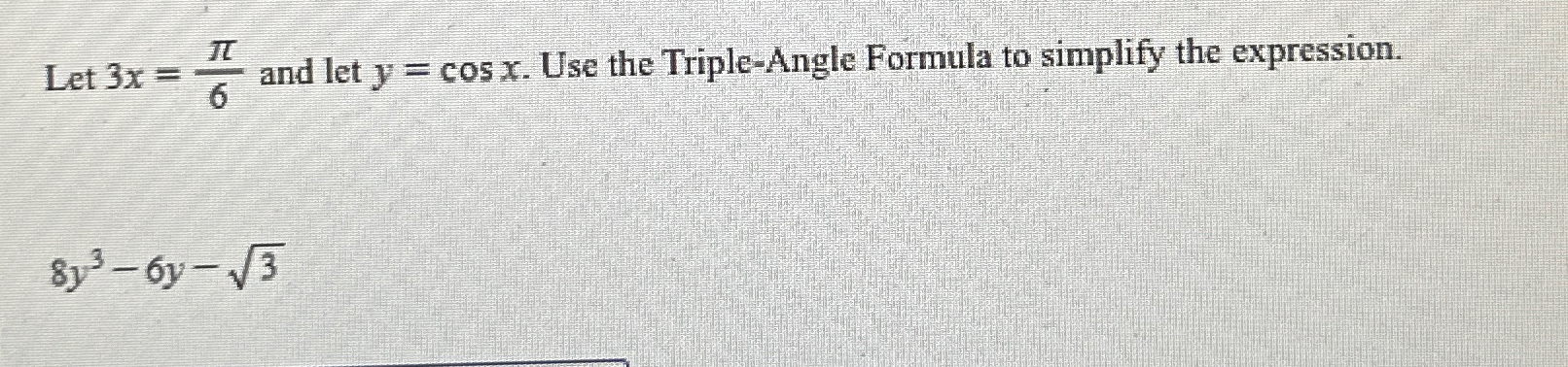 Solved Let 3x=π6 ﻿and let y=cosx. ﻿Use the Triple-Angle | Chegg.com