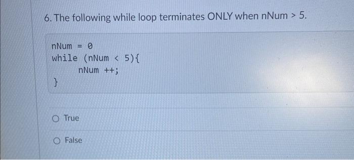 Solved 6. The following while loop terminates ONLY when nNum | Chegg.com Solved 6. The following while loop terminates ONLY when nNum | Chegg.com