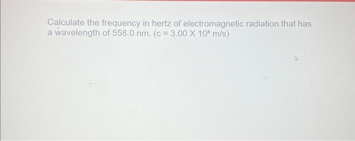 Solved Calculate the frequency in hertz of electromagnetic | Chegg.com