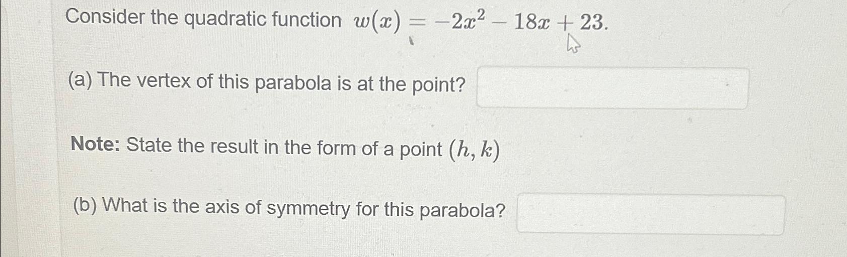 Solved Consider the quadratic function w(x)=-2x2-18x+23.(a) | Chegg.com