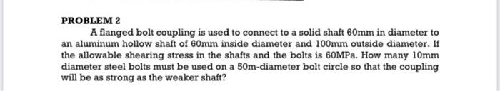 Solved PROBLEM 2 A flanged bolt coupling is used to connect | Chegg.com