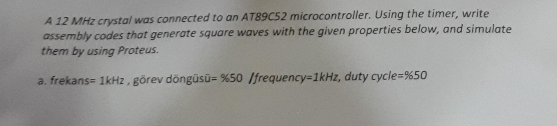 Solved A 12 MHz crystal was connected to an AT89C52 | Chegg.com