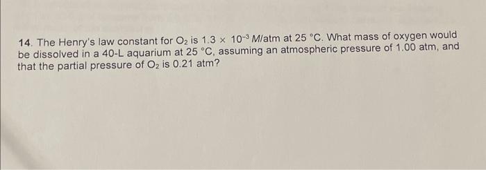Solved 14. The Henry's law constant for O2 is 1.3×10−3M/atm | Chegg.com
