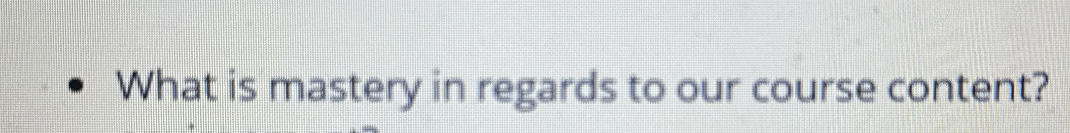 Solved What is mastery in regards to our course content? | Chegg.com