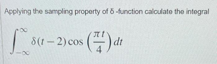 Solved Applying the sampling property of δ-function | Chegg.com