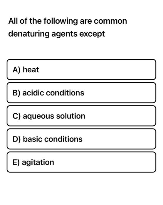 Solved All of the following are common denaturing agents | Chegg.com