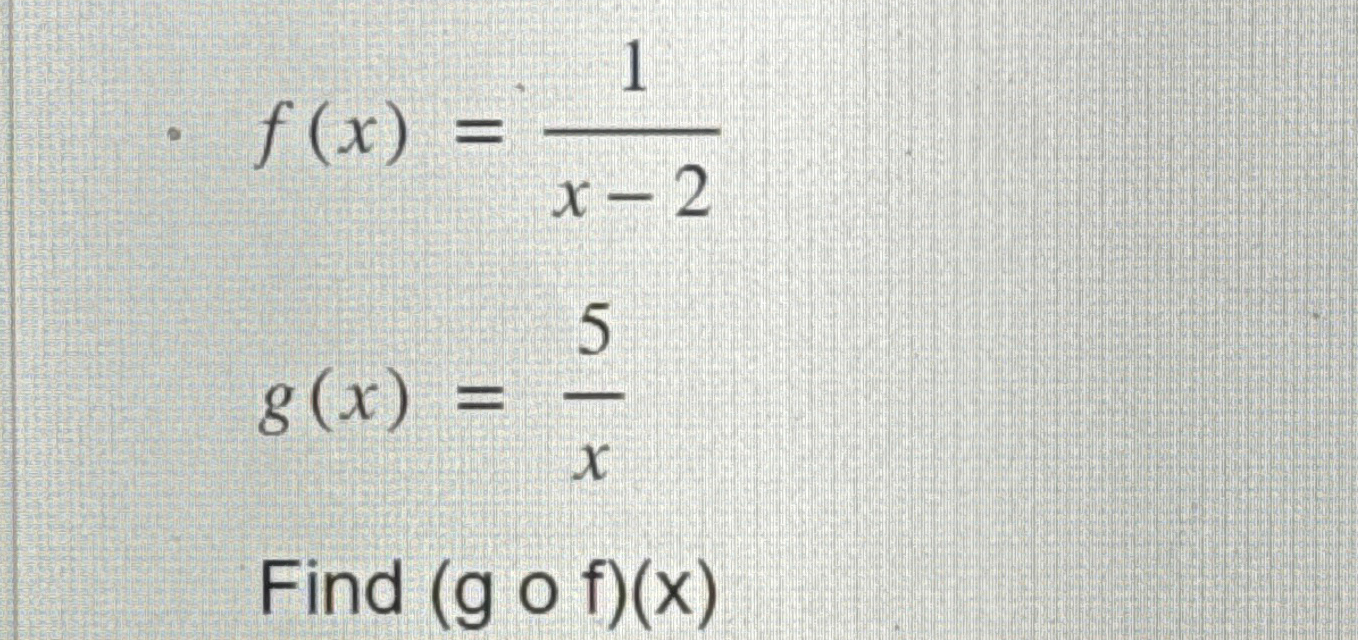 Solved f(x)=1x-2g(x)=5xFind (g@f)(x) | Chegg.com