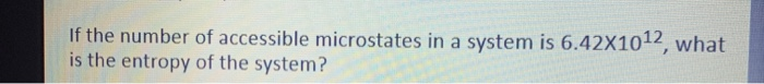 Solved If the number of accessible microstates in a system | Chegg.com