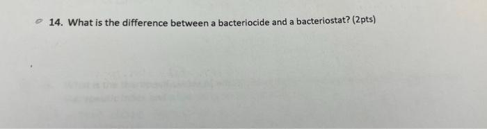 Solved 14. What is the difference between a bacteriocide and | Chegg.com