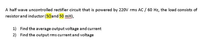 Solved A half wave uncontrolled rectifier circuit that is | Chegg.com