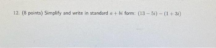 Solved 12. (8 points) Simplify and write in standard a+bi | Chegg.com