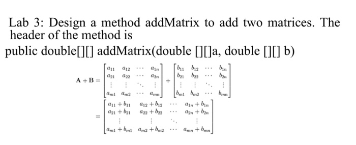 Solved Lab 3: Design a method addMatrix to add two matrices. | Chegg.com