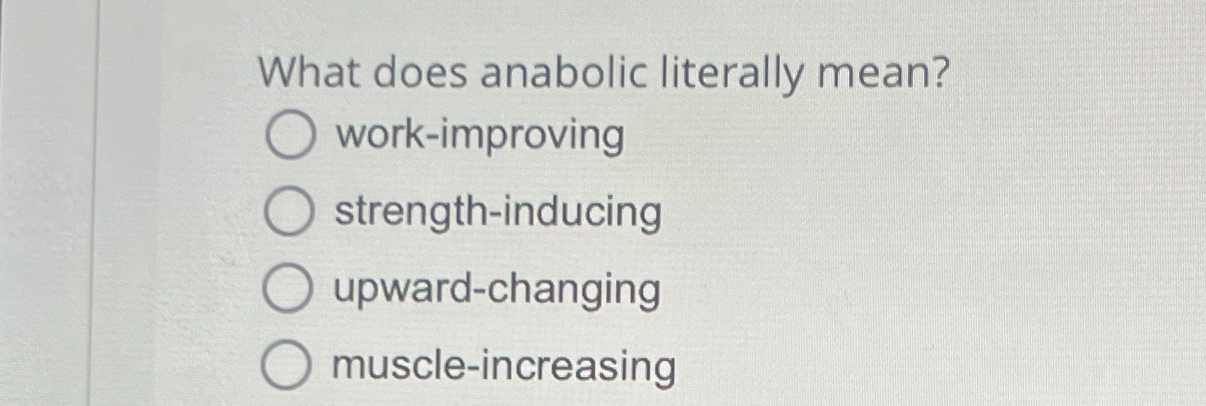 Solved What does anabolic literally mean? | Chegg.com