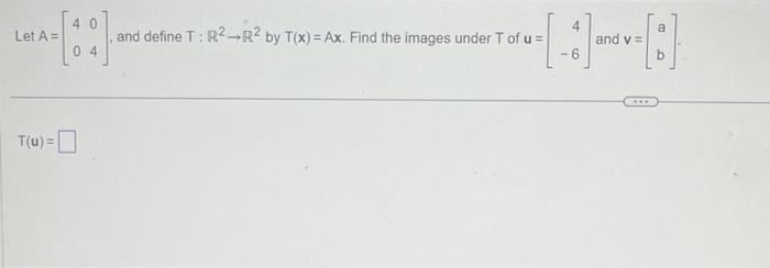 Solved Let A=[4004], and define T:R2→R2 by T(x)=Ax. Find the | Chegg.com