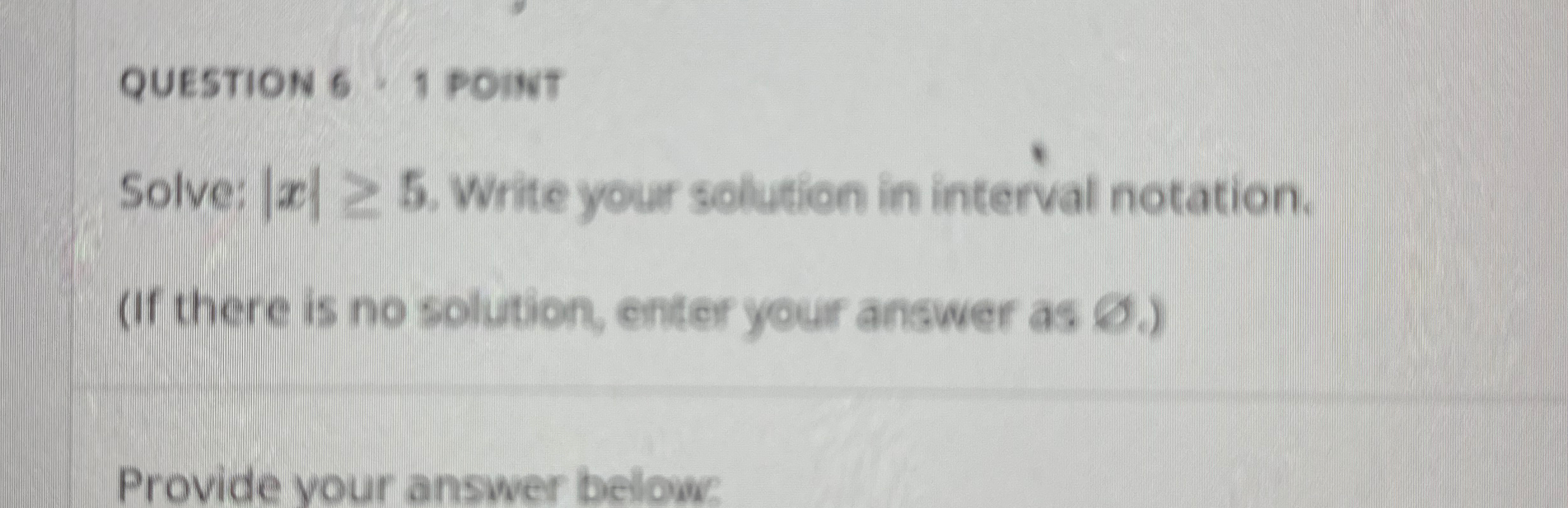 Solved QUESTION 6 ﻿: 1 ﻿POINTSolve: |x|≥5. ﻿Write your | Chegg.com