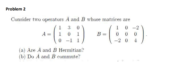Solved Problem 2Consider two operators A and B whose | Chegg.com Solved Problem 2Consider two operators A and B whose | Chegg.com