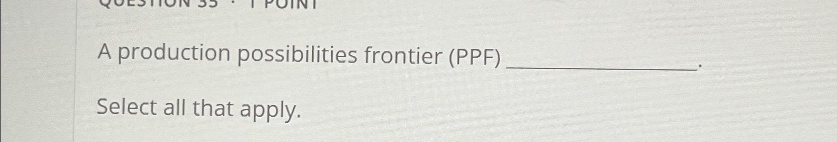 Solved A production possibilities frontier (PPF)Select all | Chegg.com