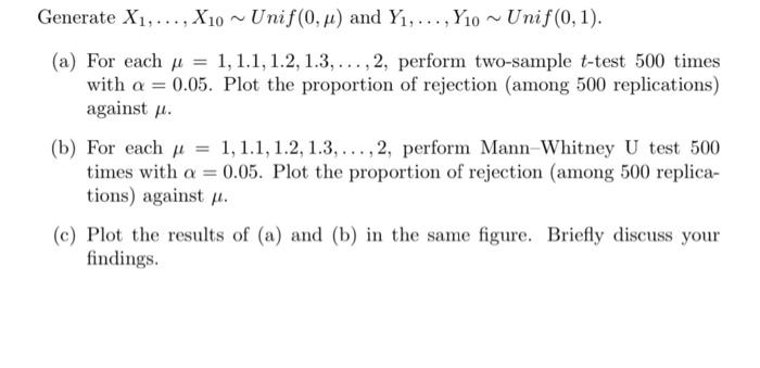 Solved Generate X1,…,X10∼Unif(0,μ) and Y1,…,Y10∼Unif(0,1). | Chegg.com