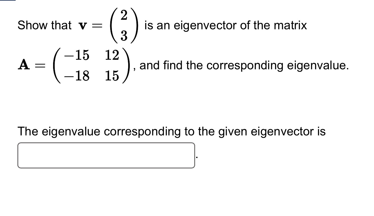 Solved Show that v=(23) ﻿is an eigenvector of the matrix | Chegg.com