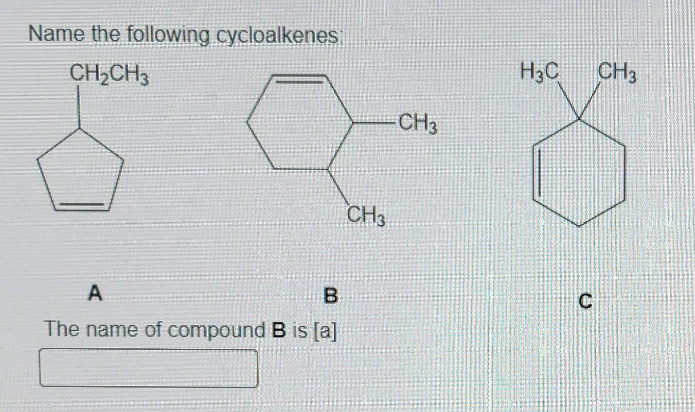 Solved Name the following cycloalkenes:ABCThe name of | Chegg.com