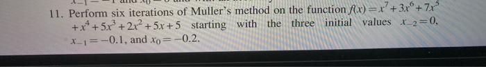 Solved 11. Perform six iterations of Muller's method on the | Chegg.com