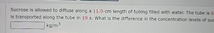 Solved Sucrose is allowed to diffuse along a 11.0-cm ﻿length | Chegg.com