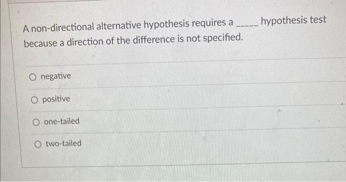 Solved hypothesis test A non-directional alternative | Chegg.com