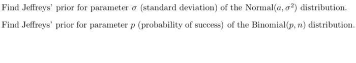Solved Find Jeffreys' prior for parameter o (standard | Chegg.com
