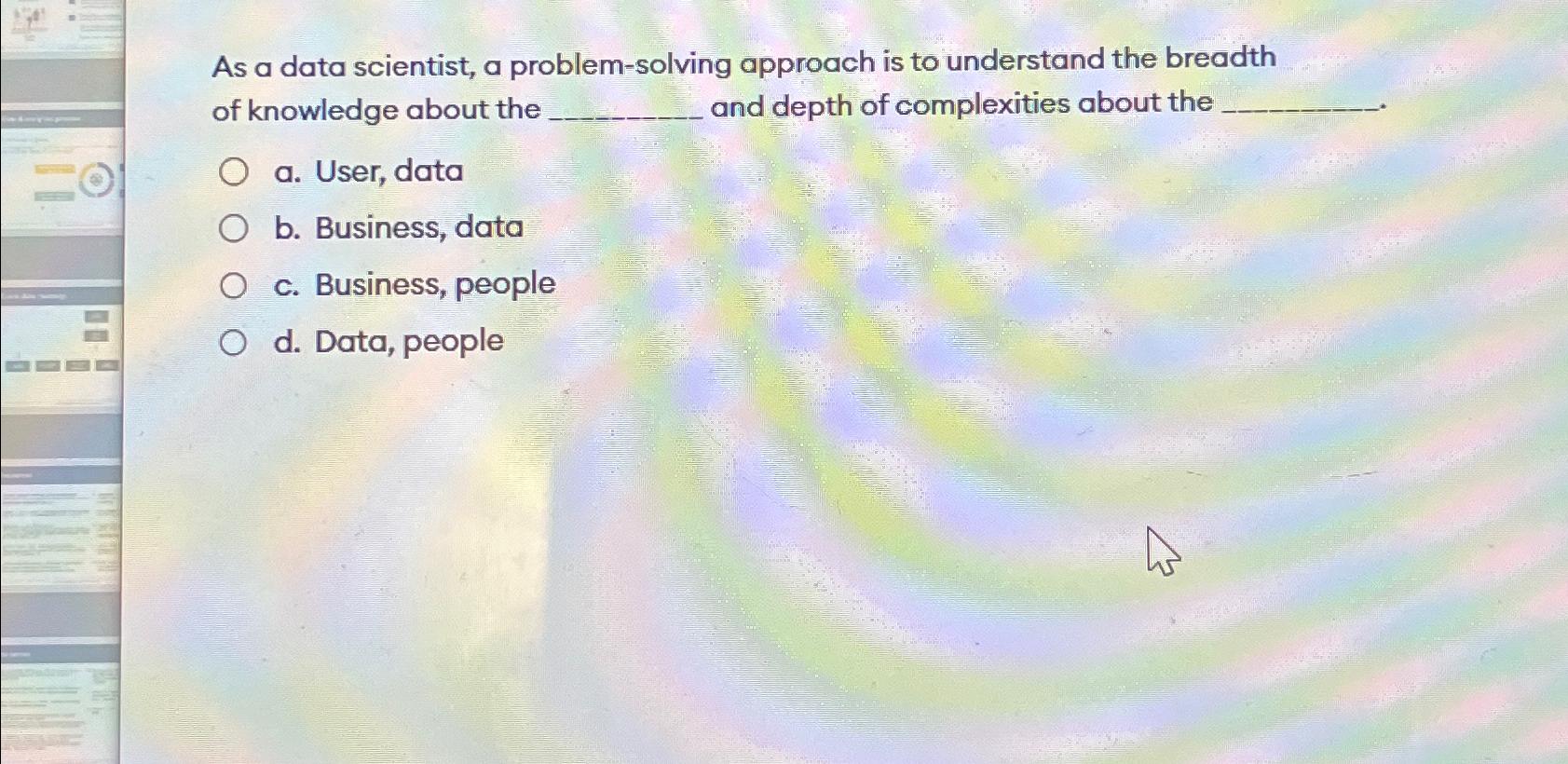 Solved As a data scientist, a problem-solving approach is to | Chegg.com