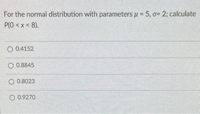 Solved For the normal distribution with parameters u = 5, o= | Chegg.com
