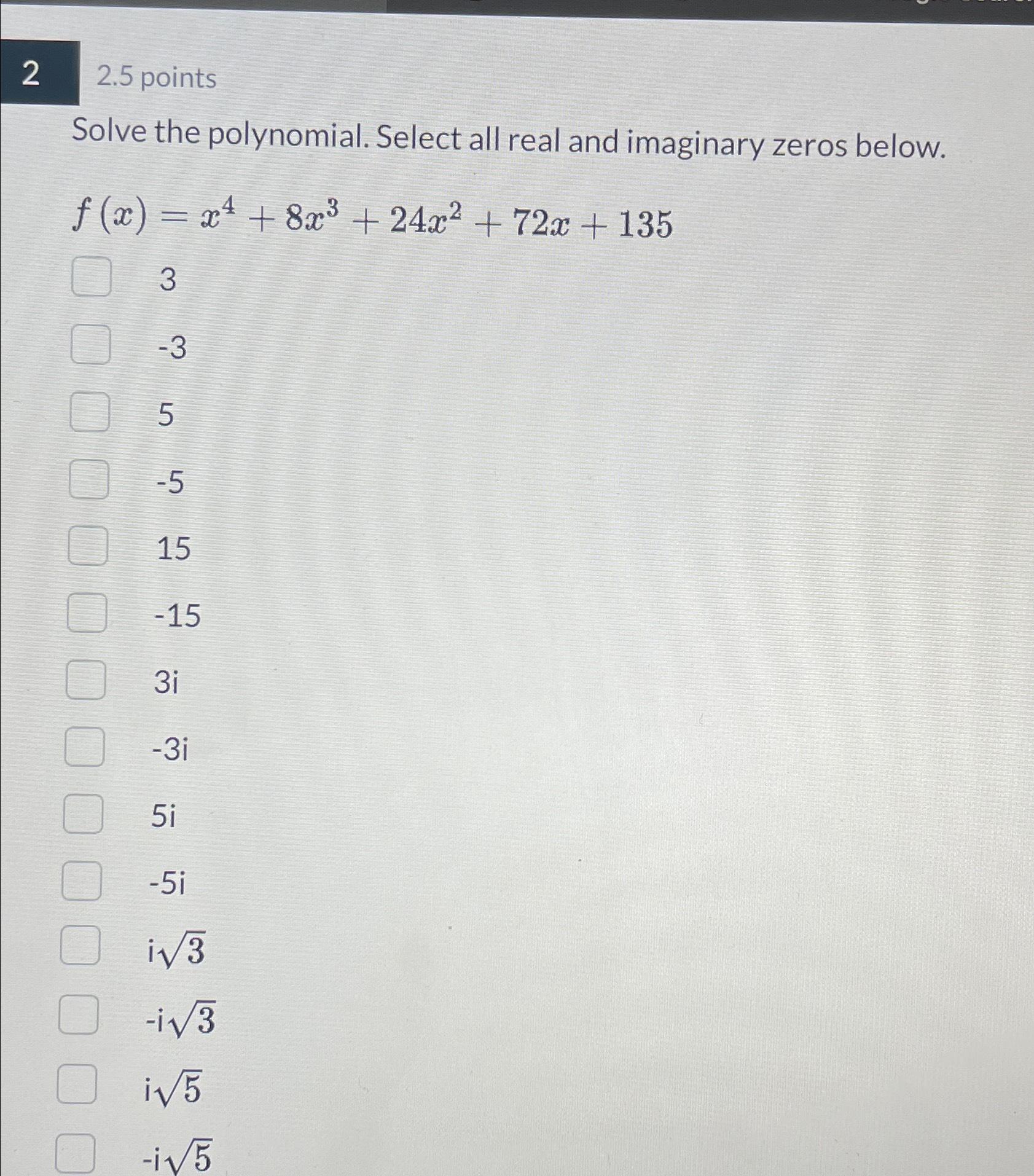 Solved 22.5 ﻿pointsSolve the polynomial. Select all real and | Chegg.com