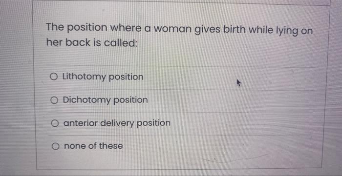 Solved The position where a woman gives birth while lying on | Chegg.com