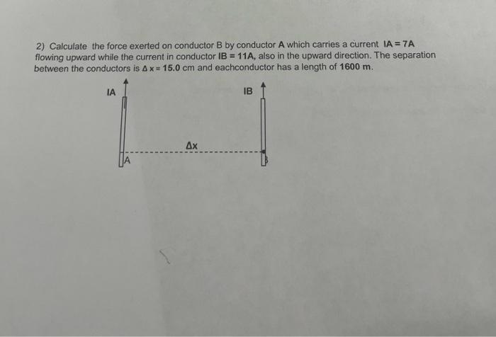 Solved 2) Calculate the force exerted on conductor B by | Chegg.com