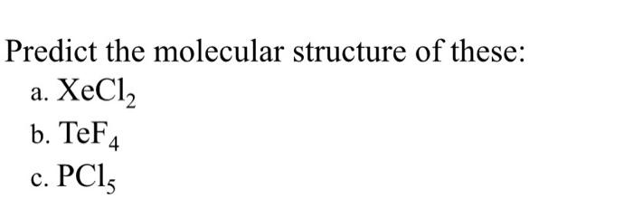 Solved Predict the molecular structure of these: a. XeCl2 b. | Chegg.com