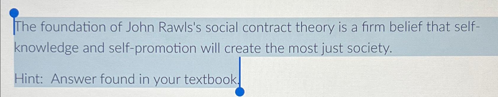 Solved The foundation of John Rawls's social contract theory | Chegg.com